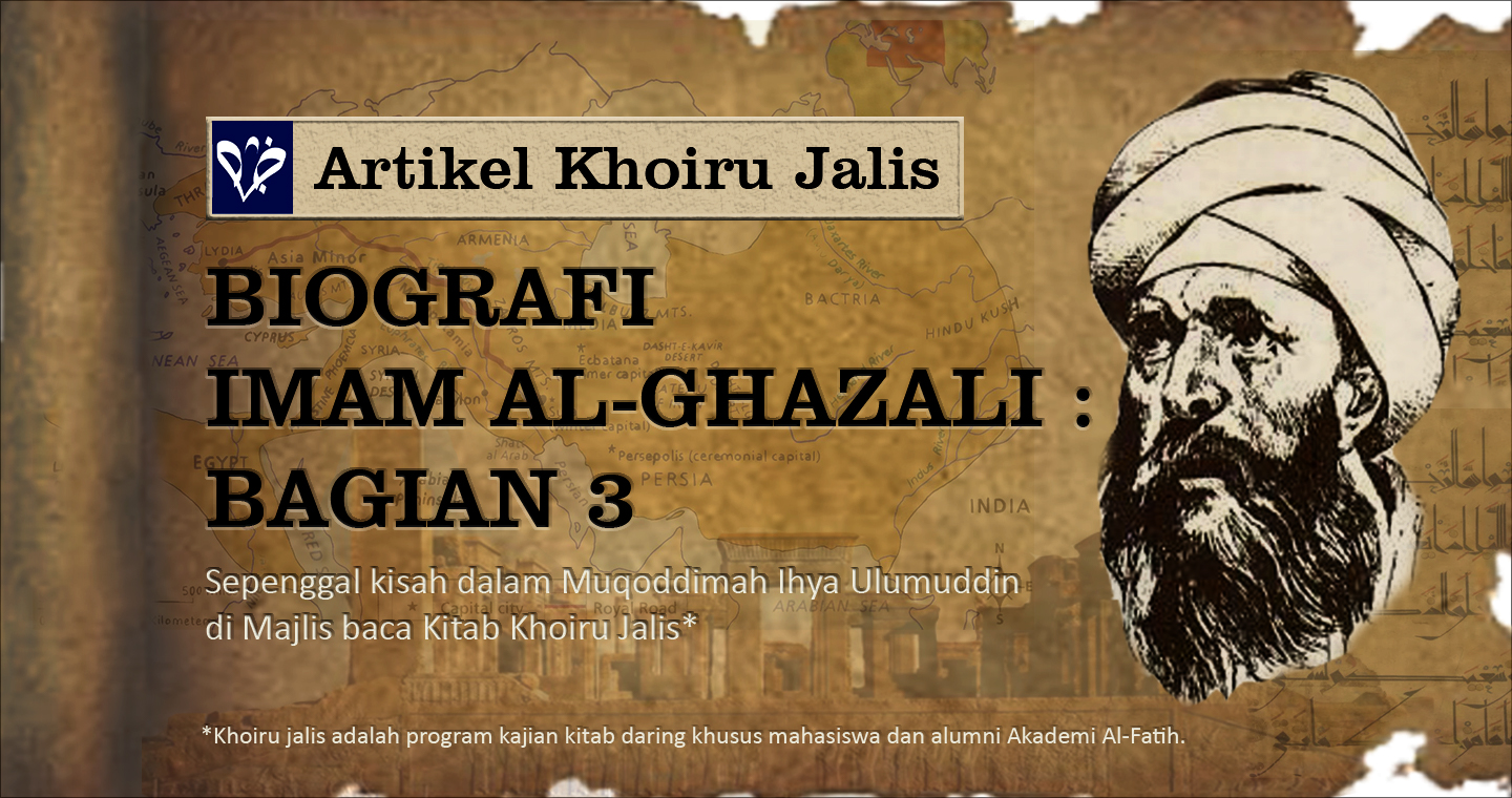 BIOGRAFI IMAM AL-GHAZALI : BAGIAN 3 | Akademi Alfatih BIOGRAFI IMAM AL-GHAZALI : BAGIAN 3 | Akademi Alfatih